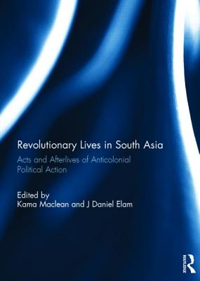 楽天ブックス: Revolutionary Lives in South Asia: Acts and Afterlives of ...