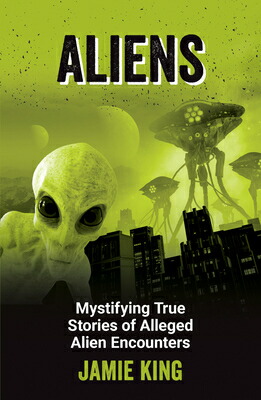 楽天ブックス: Aliens: Mystifying True Stories of Alleged Alien Encounters ...
