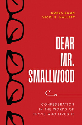 楽天ブックス: Dear Mr. Smallwood: Confederation in the Words of Those Who ...