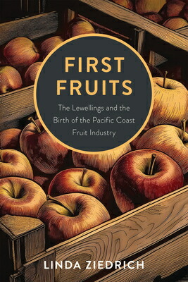 楽天ブックス: First Fruits: The Lewellings and the Birth of the Pacific Coast Fruit Industry - Linda ...