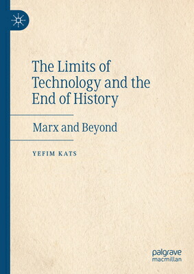 楽天ブックス: The Limits of Technology and the End of History: Marx and ...
