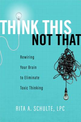 楽天ブックス: Think This Not That: Rewiring Your Brain to Eliminate Toxic ...