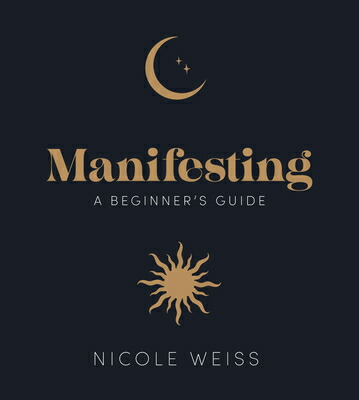 楽天ブックス: Manifesting: A Beginner's Guide to Attracting Your Best Life - Nicole Weiss ...