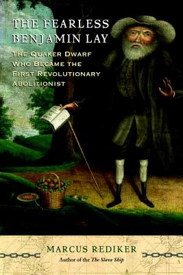 楽天ブックス: The Fearless Benjamin Lay: The Quaker Dwarf Who Became the ...
