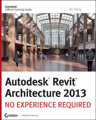 楽天ブックス: Autodesk Revit Architecture 2013: No Experience Required - Eric ...