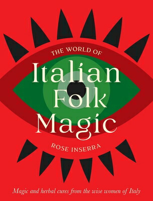 楽天ブックス: The World of Italian Folk Magic: Magical and Herbal Cures from ...