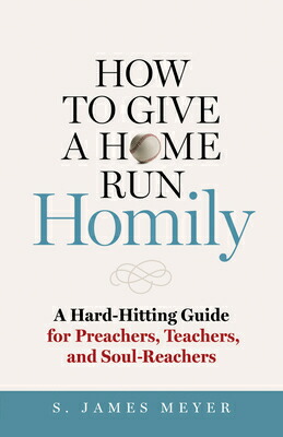 楽天ブックス: How to Give a Home Run Homily: A Hard-Hitting Guide for ...