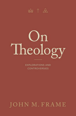 楽天ブックス: On Theology: Explorations and Controversies - John M. Frame ...