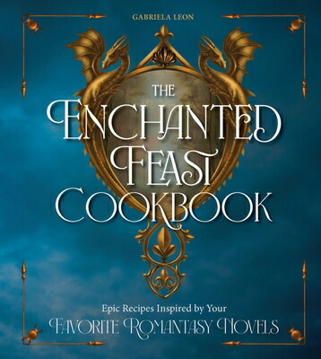 楽天ブックス: The Enchanted Feast Cookbook: Epic Recipes Inspired by Your ...
