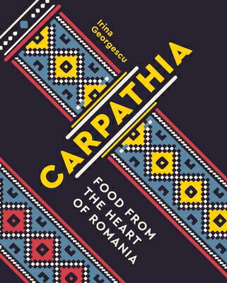 楽天ブックス: Carpathia: Food from the Heart of Romania - Irina Georgescu ...