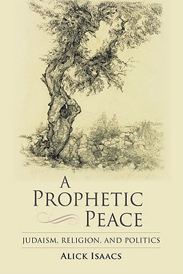 楽天ブックス: A Prophetic Peace: Judaism, Religion, and Politics - Alick ...