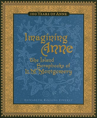 楽天ブックス: Imagining Anne: The Island Scrapbooks of L.M. Montgomery: 100 ...