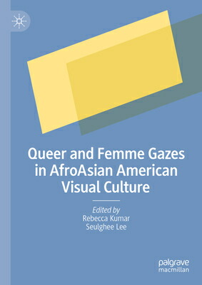 楽天ブックス: Queer and Femme Gazes in Afroasian American Visual Culture ...