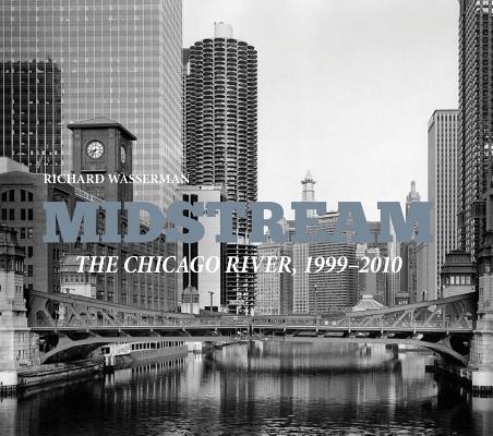 楽天ブックス: Midstream: The Chicago River, 1999-2010 - Richard Wasserman ...
