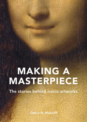 楽天ブックス: Making a Masterpiece: The Stories Behind Iconic Artworks - Debra N. Mancoff ...