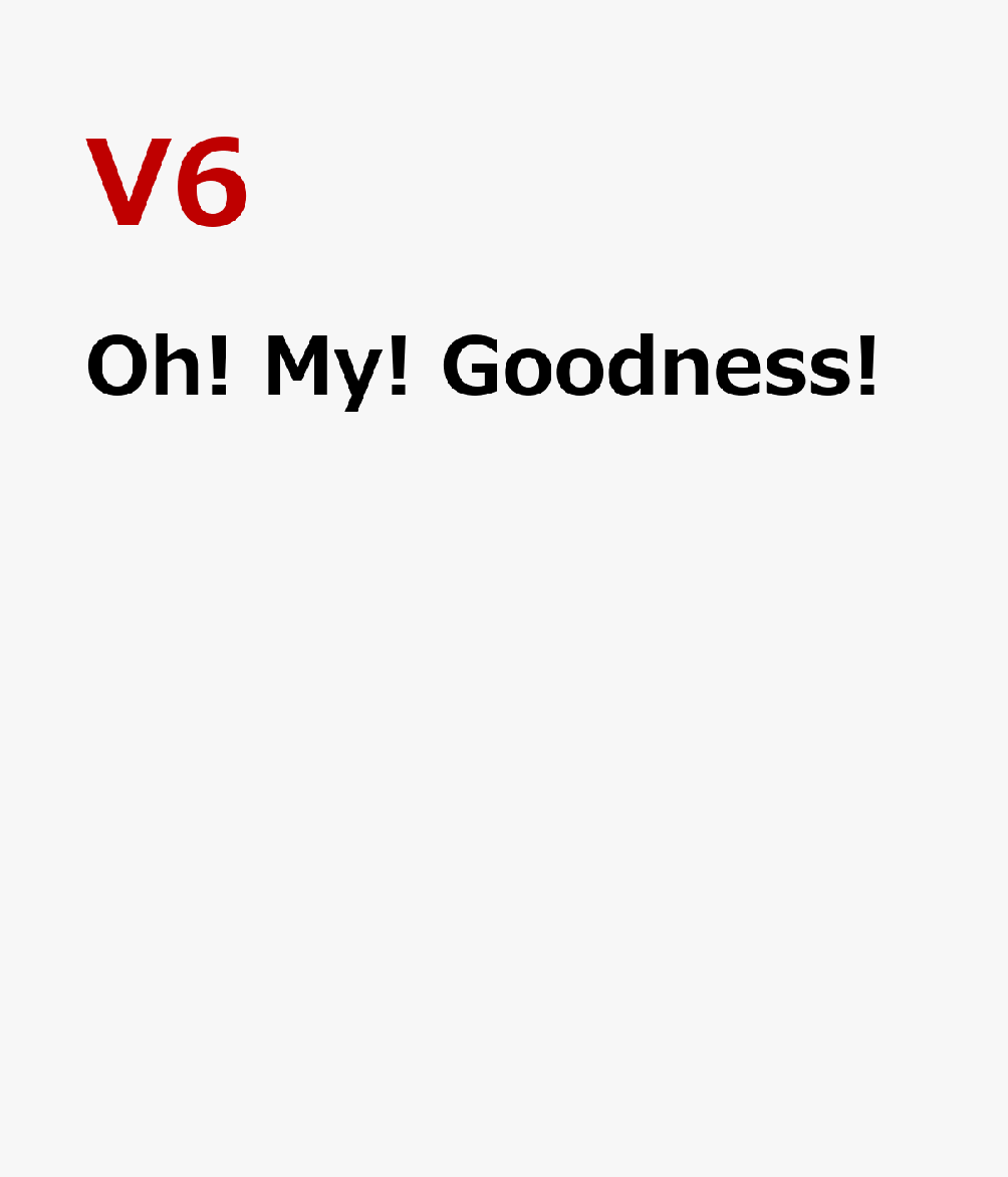 楽天ブックス: Oh! My! Goodness! - V6 - 4988064387229 : CD