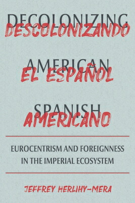 楽天ブックス: Decolonizing American Spanish: Eurocentrism and Foreignness in ...