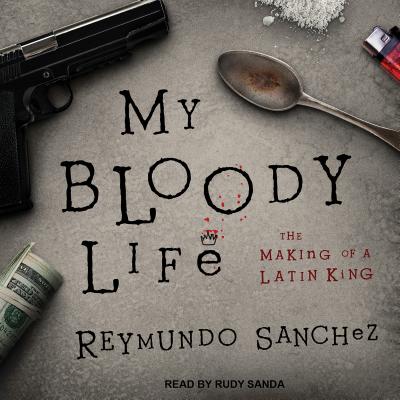 楽天ブックス: My Bloody Life: The Making of a Latin King - Reymundo Sanchez ...