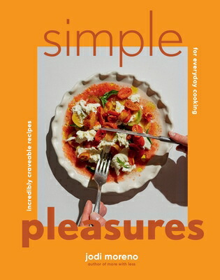 楽天ブックス: Simple Pleasures: Incredibly Craveable Recipes for Everyday ...