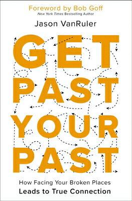 楽天ブックス: Get Past Your Past: How Facing Your Broken Places Leads to True ...