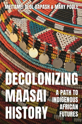 楽天ブックス: Decolonizing Maasai History: A Path to Indigenous African Futures - Meitamei Olol Olol ...
