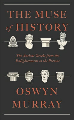 楽天ブックス: The Muse of History: The Ancient Greeks from the Enlightenment ...