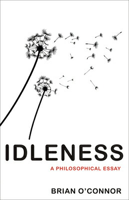 楽天ブックス: Idleness: A Philosophical Essay - Brian O'Connor ...