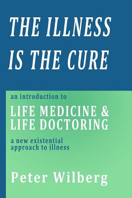 楽天ブックス: The Illness is the Cure: An Introduction to Life Medicine and ...