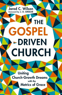 楽天ブックス: The Gospel-Driven Church: Uniting Church Growth Dreams with the ...
