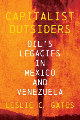 楽天ブックス: Capitalist Outsiders: Oil's Legacies in Mexico and Venezuela ...