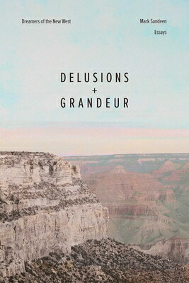 楽天ブックス: Delusions and Grandeur: Dreamers of the New West - Mark Sundeen ...