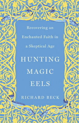 楽天ブックス: Hunting Magic Eels: Recovering an Enchanted Faith in a ...