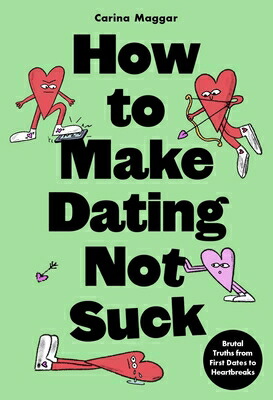 楽天ブックス: How to Make Dating Not Suck: Brutal Truths from First Dates to ...