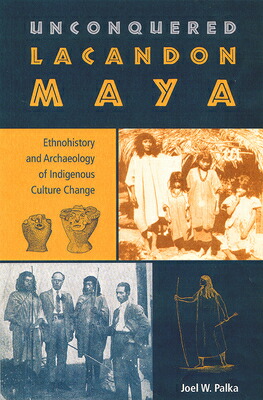 楽天ブックス: Unconquered Lacandon Maya: Ethnohistory and Archaeology of ...