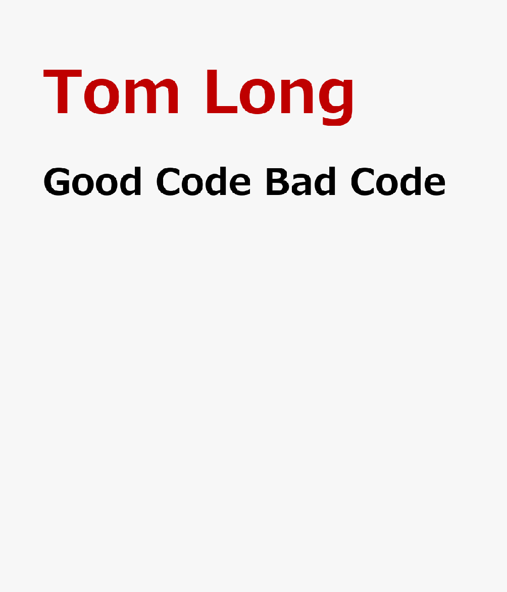 楽天ブックス: Good Code、 Bad Code ～持続可能な開発のためのソフトウェアエンジニア的思考 - Tom Long - 9784798068169 : 本