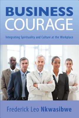 楽天ブックス: Business Courage: Integrating Spirituality and Culture at the ...
