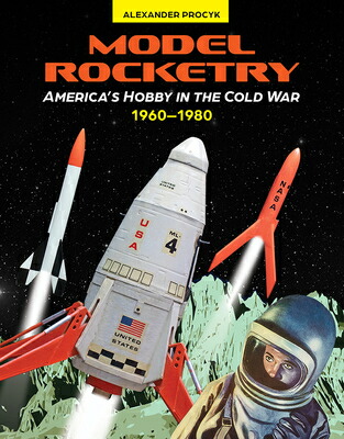楽天ブックス: Model Rocketry: America's Hobby in the Cold War 1960-1980 ...