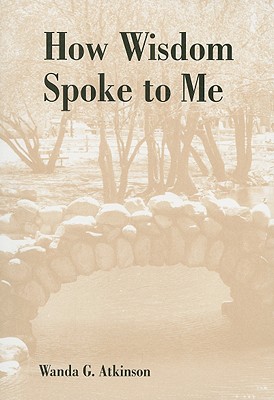 楽天ブックス: How Wisdom Spoke to Me - Wanda G. Atkinson - 9780533158317 : 洋書