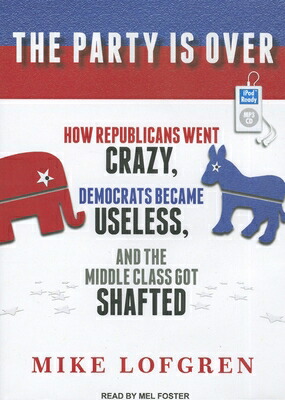 楽天ブックス: The Party Is Over: How Republicans Went Crazy, Democrats Became ...