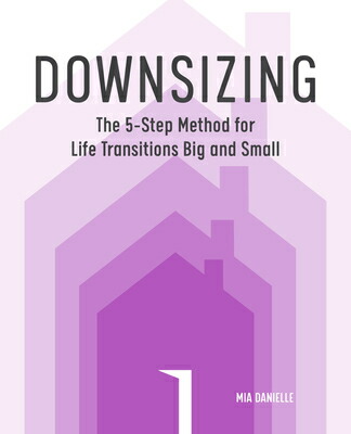楽天ブックス: Downsizing: The 5-Step Method for Life Transitions Big and Small - Mia Danielle ...