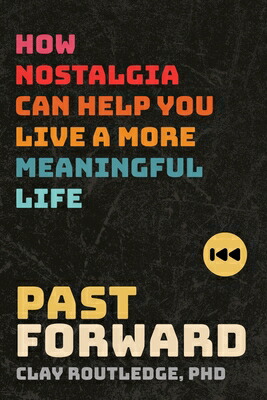 楽天ブックス: Past Forward: How Nostalgia Can Help You Live a More Meaningful ...