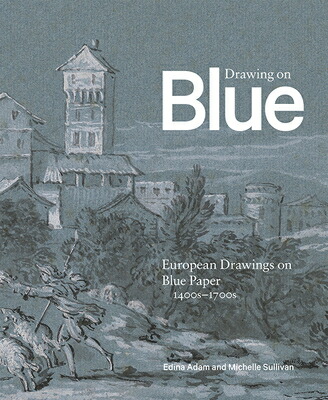 楽天ブックス: Drawing on Blue: European Drawings on Blue Paper, 1400s-1700s ...