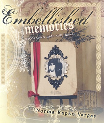 楽天ブックス: Embellished Memories: Decorating Mats and Frames - Norma Rapko Vargas - 9781564778741 : 洋書