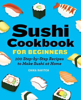 楽天ブックス: Sushi Cookbook for Beginners: 100 Step-By-Step Recipes to Make ...