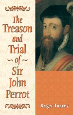 楽天ブックス: The Treason and Trial of Sir John Perrot - Roger Turvey ...
