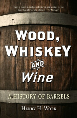 楽天ブックス: Wood, Whiskey and Wine: A History of Barrels - Henry H. Work ...