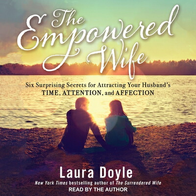 楽天ブックス: The Empowered Wife: Six Surprising Secrets for Attracting Your Husband's Time, Attention ...