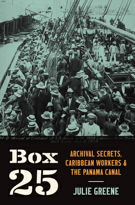楽天ブックス: Box 25: Archival Secrets, Caribbean Workers, and the Panama Canal - Julie Greene ...