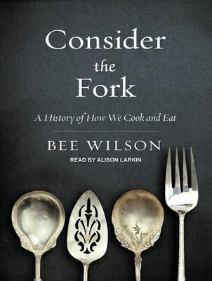 楽天ブックス: Consider the Fork: A History of How We Cook and Eat - Bee Wilson - 9781452609577 : 洋書