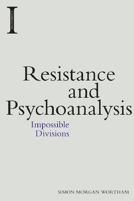 楽天ブックス: Resistance and Psychoanalysis: Impossible Divisions - Simon ...